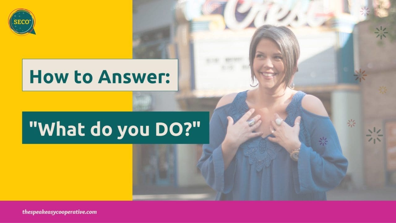 How to Answer "But What Exactly do you DO?" | The SpeakEasy Coop